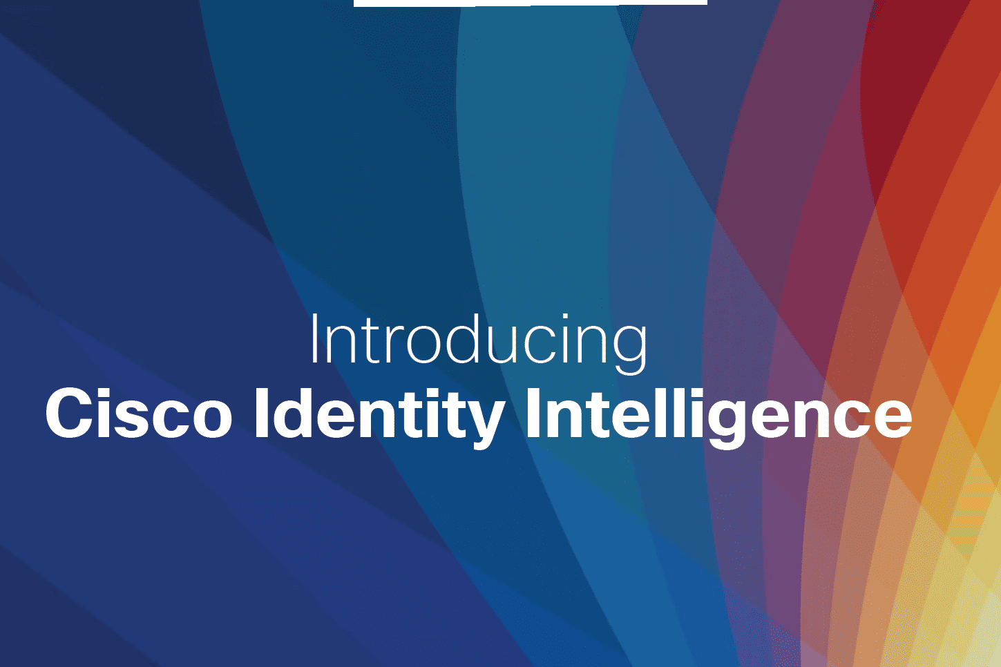 Cisco Identity Intelligence adds a vital element to cybersecurity ... Cisco Identity Intelligence adds a vital element to cybersecurity ...