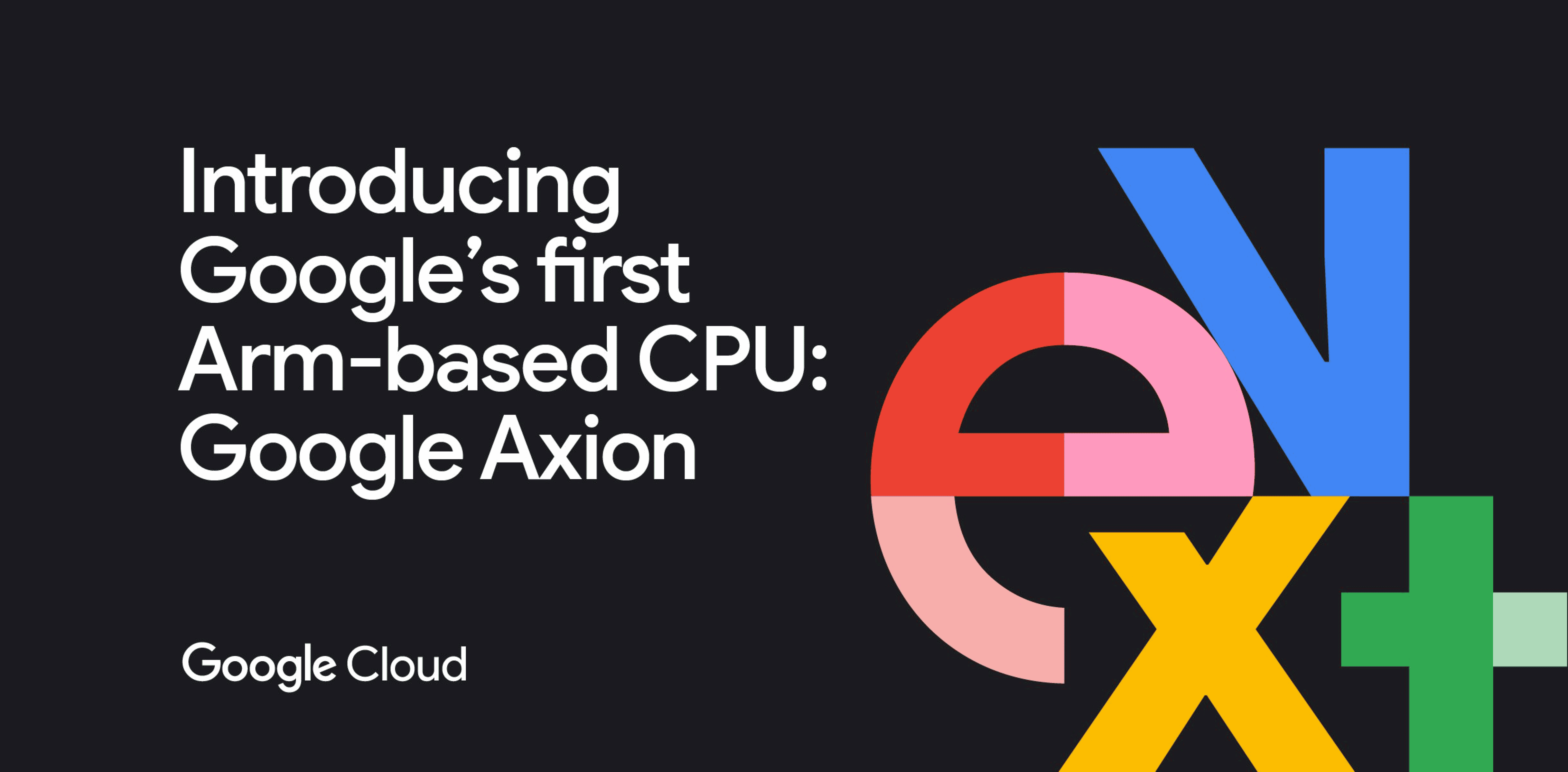 Google introduces its first proprietary ARM CPU, called Axion - Techzine Global